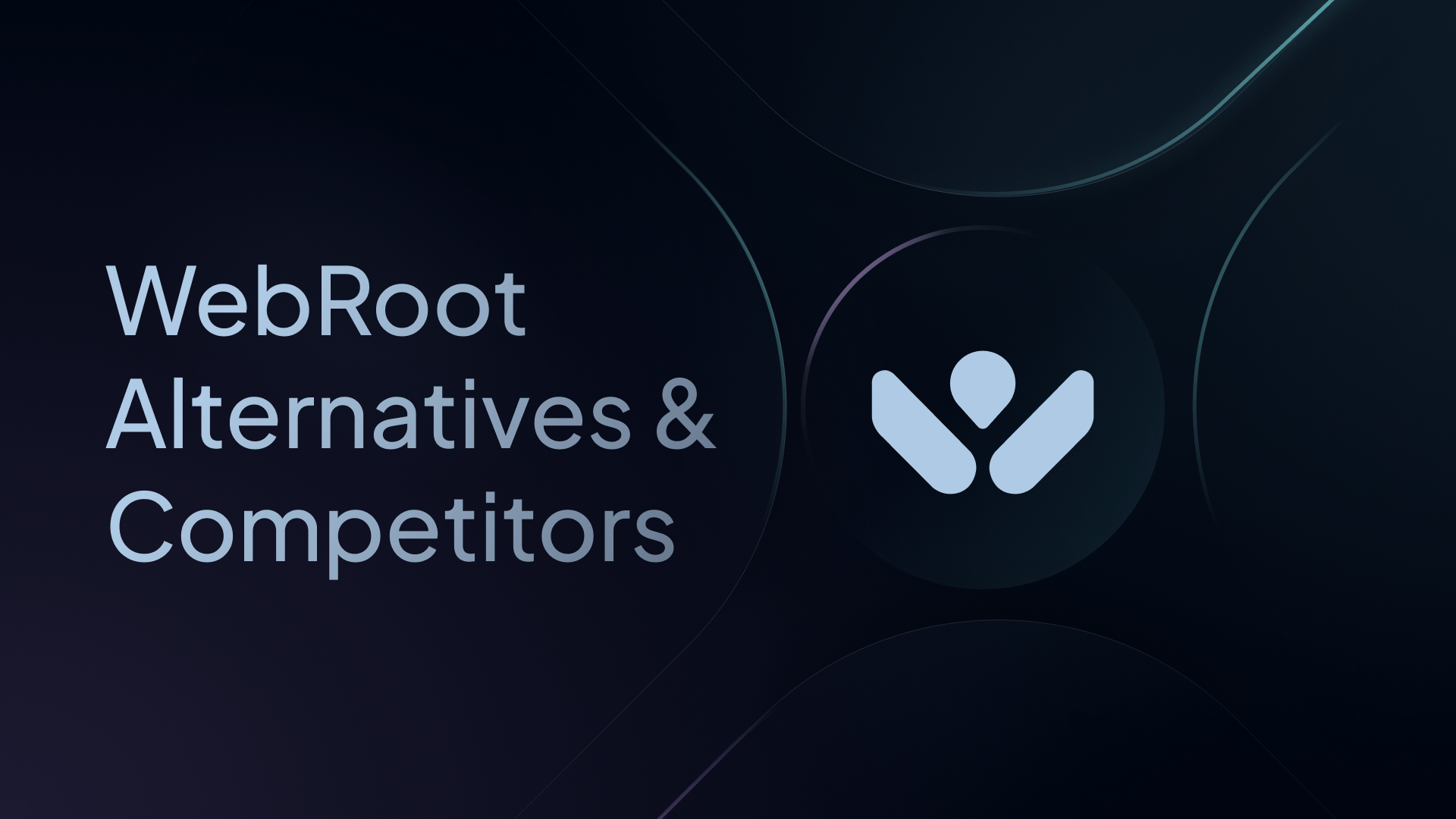 9 Best WebRoot Alternatives & Competitors [Expert Review]