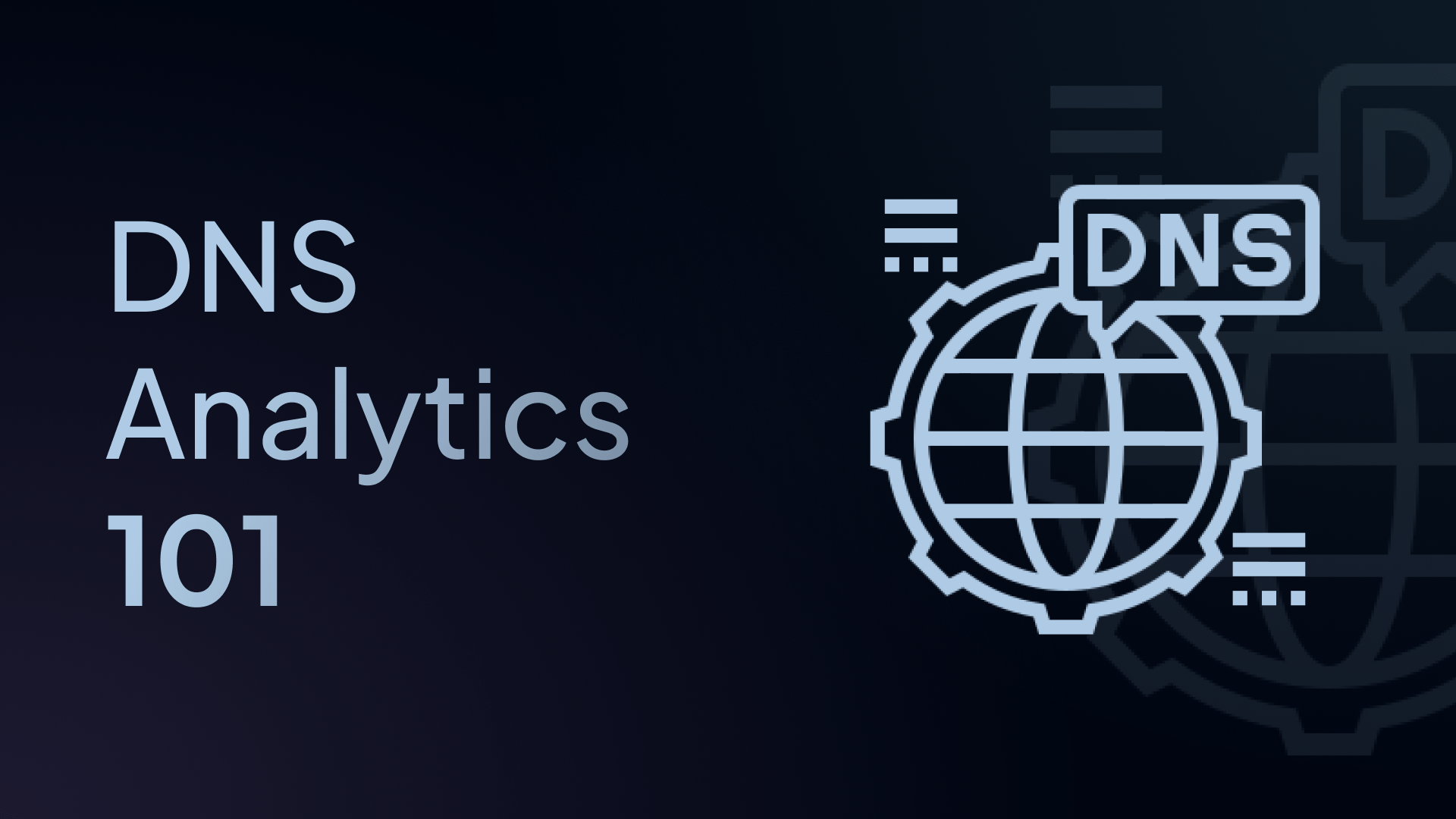 DNS Analytics 101: How to Improve Network Visibility and Security with Real-Time Insights