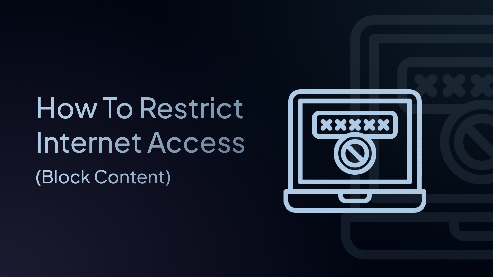 How to Restrict Internet Access (Block Content): Step-by-Step Guide How to Restrict Internet Access (Block Content): Step-by-Step Guide