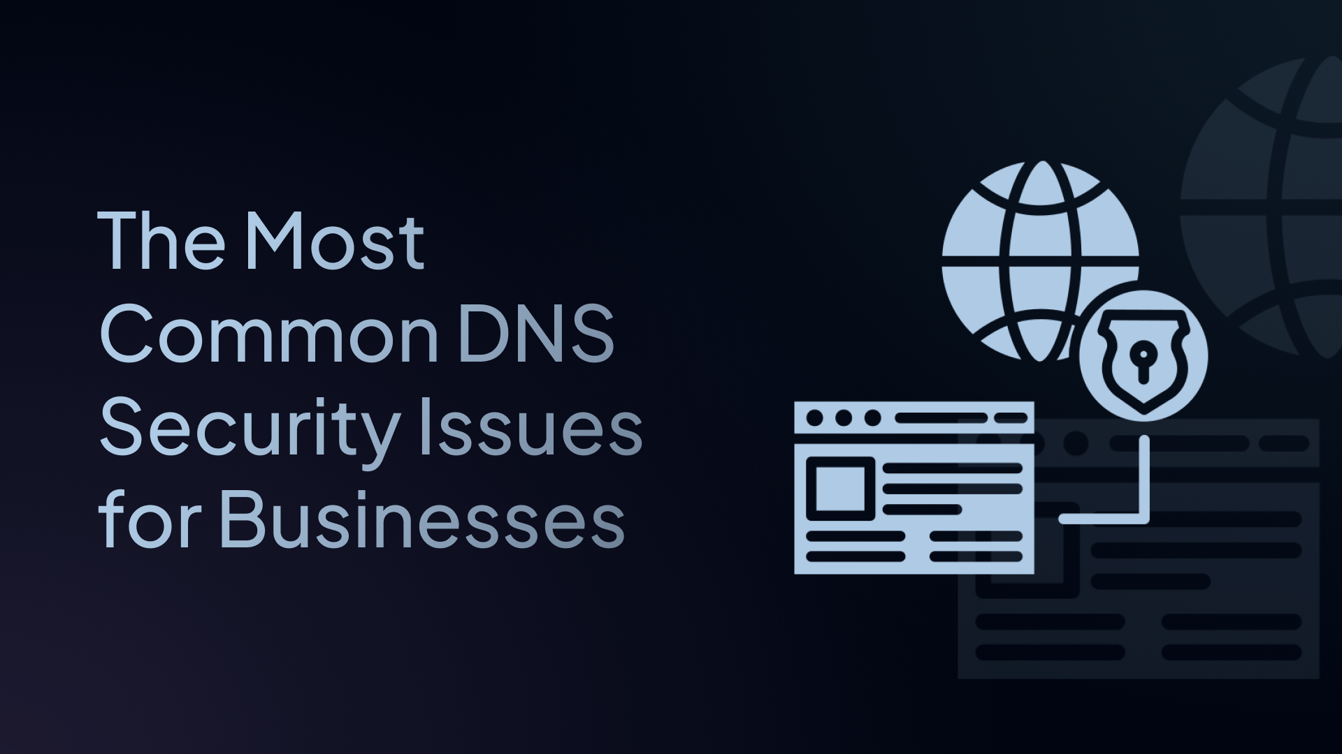 The Most Common DNS Security Issues for Businesses