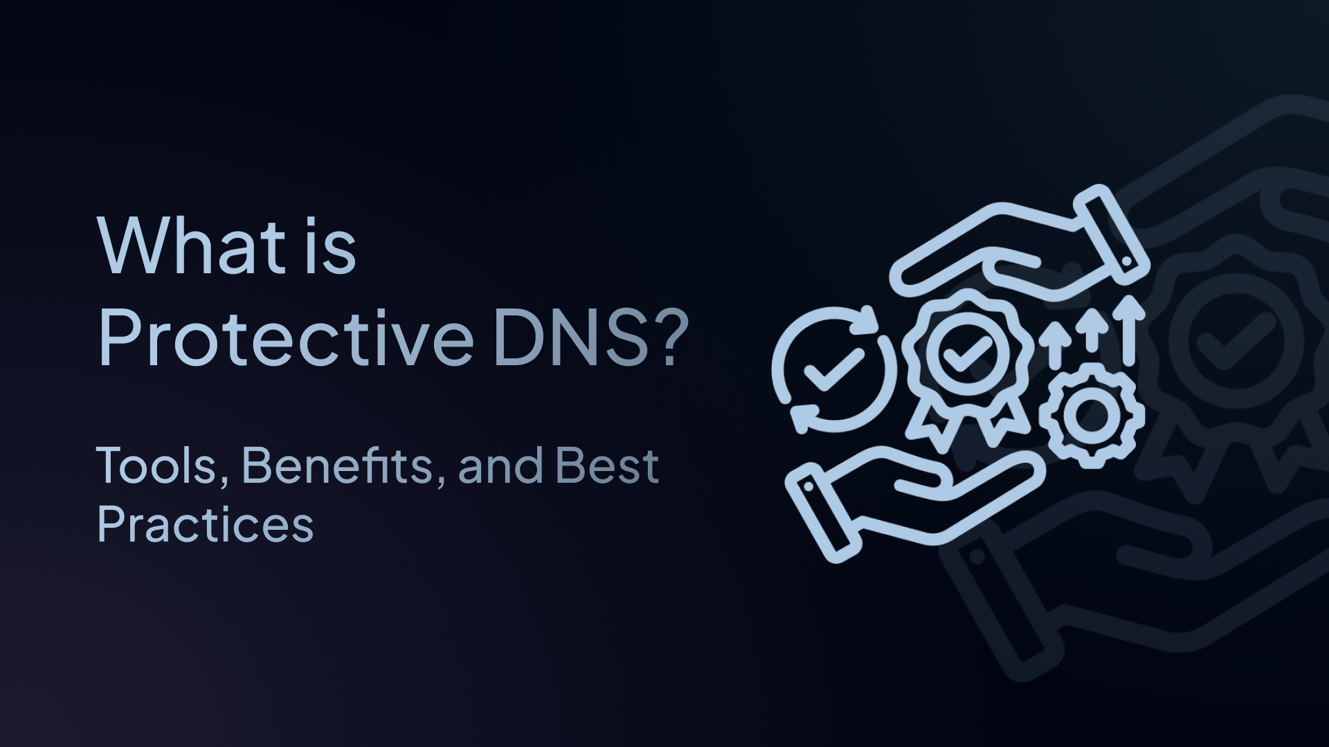 What is Protective DNS? Tools, Benefits, and Best Practices
