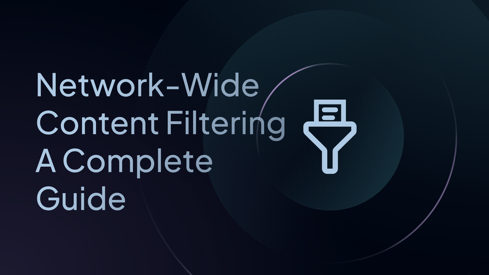 Network-Wide Content Filtering: The Complete 2025 Guide