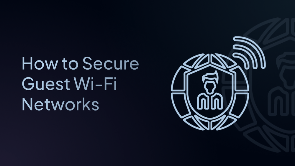 How to Secure Guest Wi-Fi Networks: A Complete Guide