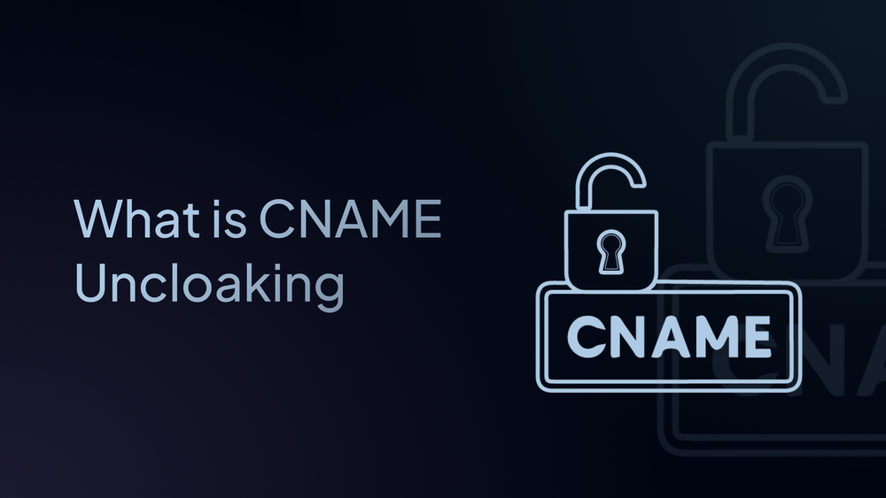 What is CNAME Uncloaking?